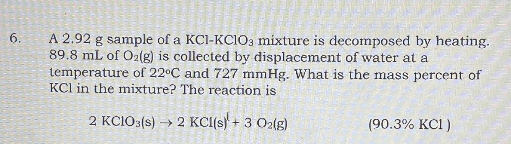 Solved A 2.92g ﻿sample of a KCl-KClO3 ﻿mixture is decomposed | Chegg.com