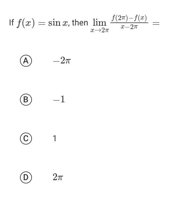 Solved If f(x) = sinx, then lim x→2π (A) B C D - 2π -1 1 2π | Chegg.com
