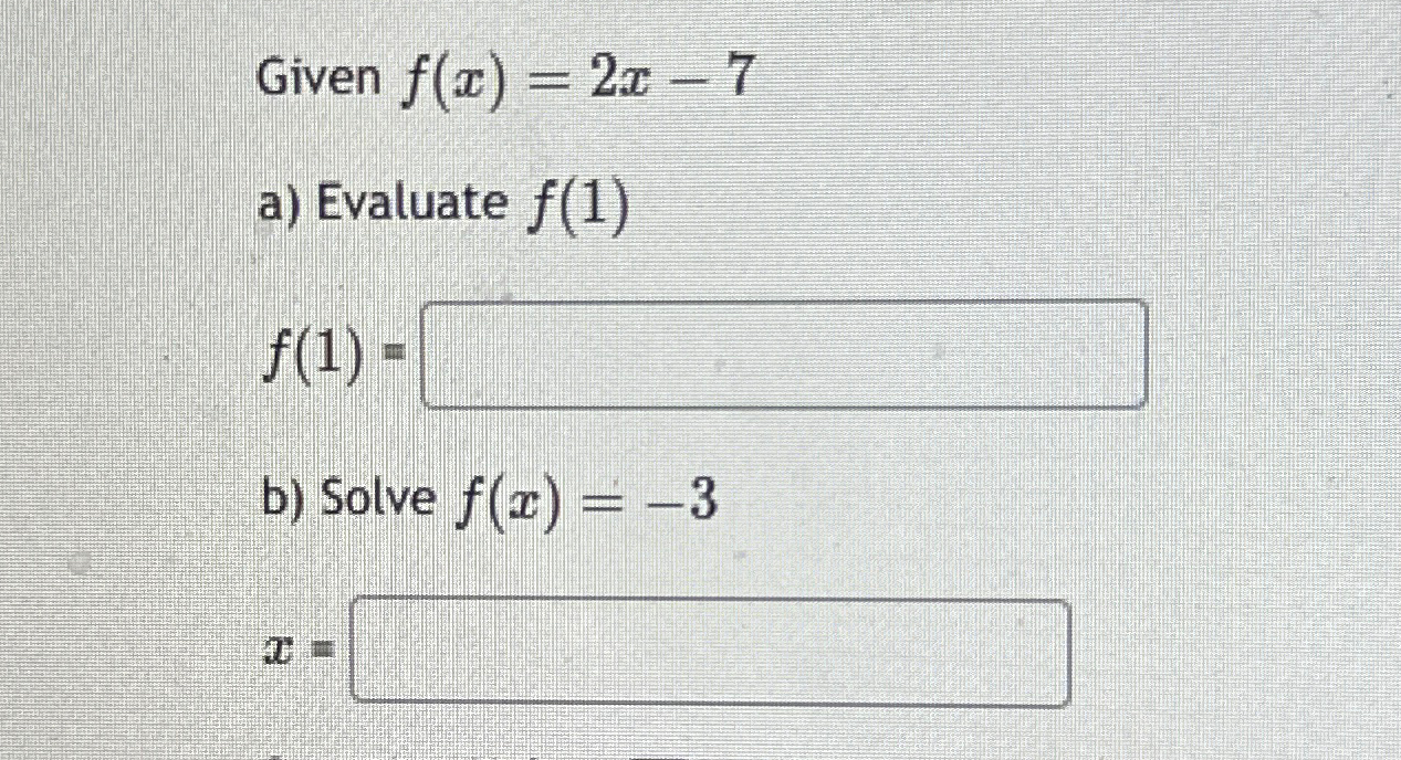Solved Given f(x)=2x-7a) ﻿Evaluate f(1)f(1)b) ﻿Solve | Chegg.com