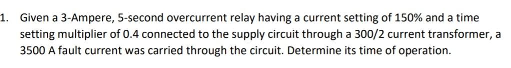 Solved 1. Given a 3-Ampere, 5-second overcurrent relay | Chegg.com