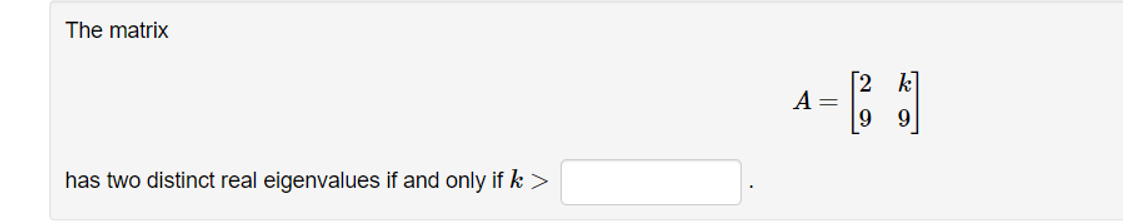Solved The matrixA=[2k99]has two distinct real eigenvalues | Chegg.com