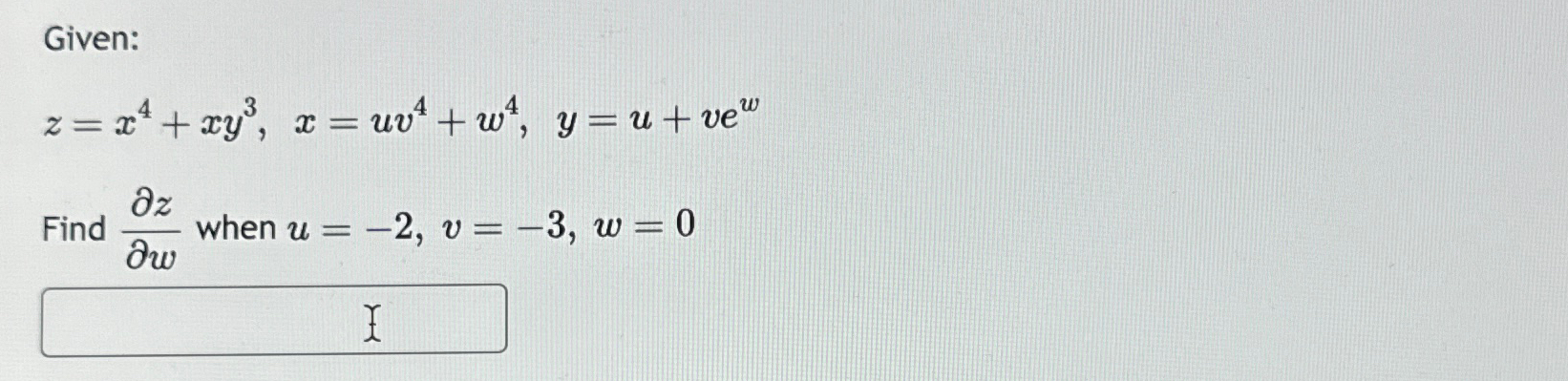 Solved Given:z=x4+xy3,x=uv4+w4,y=u+vewFind delzdelw ﻿when | Chegg.com