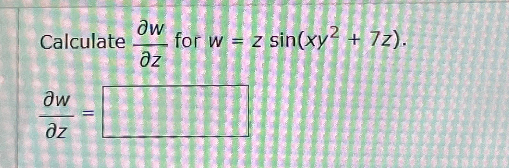 Solved Calculate delwdelz ﻿for w=zsin(xy2+7z)delwdelz= | Chegg.com
