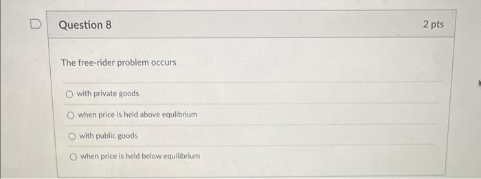 Solved Question 8 2 pts The free-rider problem occurs with | Chegg.com