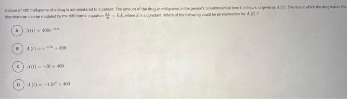 Solved A dose of 400 milligrams of a drug is administered to | Chegg.com