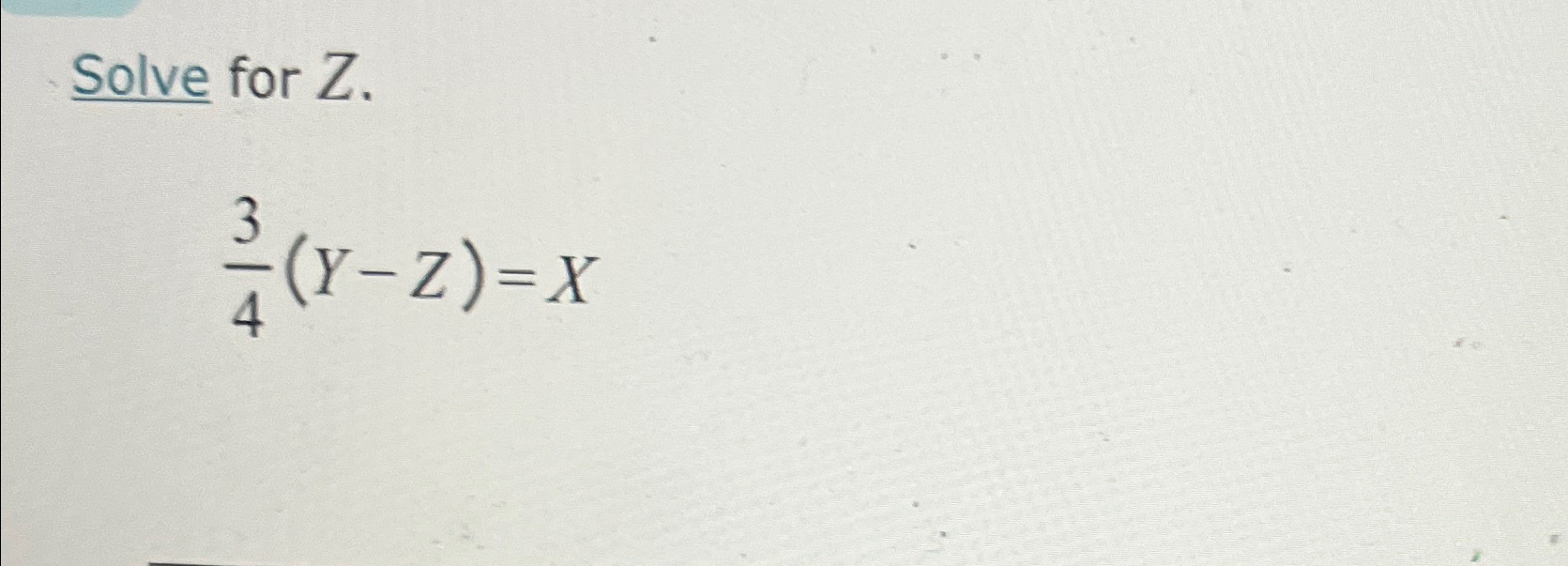 Solved Solve for Z.34(Y-Z)=x | Chegg.com