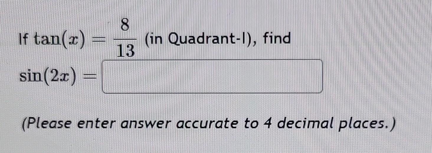 Solved If tan(x)=138 (in Quadrant-I), find sin(2x)= (Please | Chegg.com