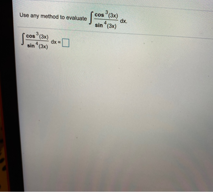 Solved Use any method to evaluate 'cos º (3x) sin (3x) dx. 4 | Chegg.com