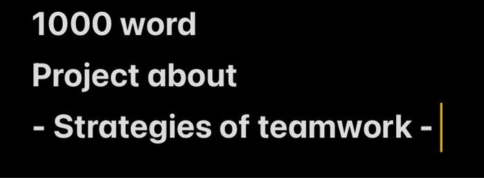 Solved 1000 word Project about - Strategies of teamwork - | Chegg.com
