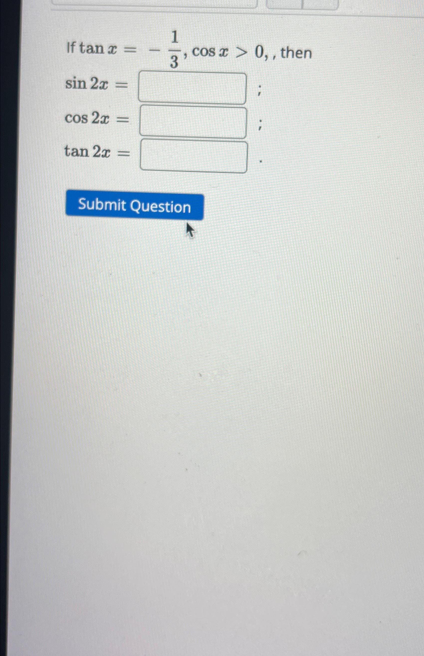 Solved If tanx=-13,cosx>0,, ﻿then sin2x=cos2x=tan2x= | Chegg.com