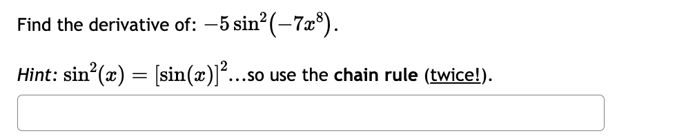Solved Find the derivative of: -5sin2(-7x8).Hint: | Chegg.com