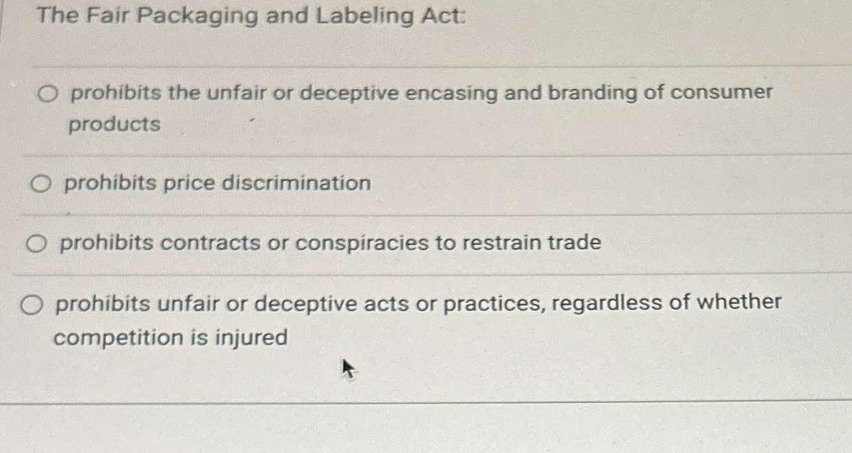 Solved The Fair Packaging and Labeling Act:prohibits the | Chegg.com