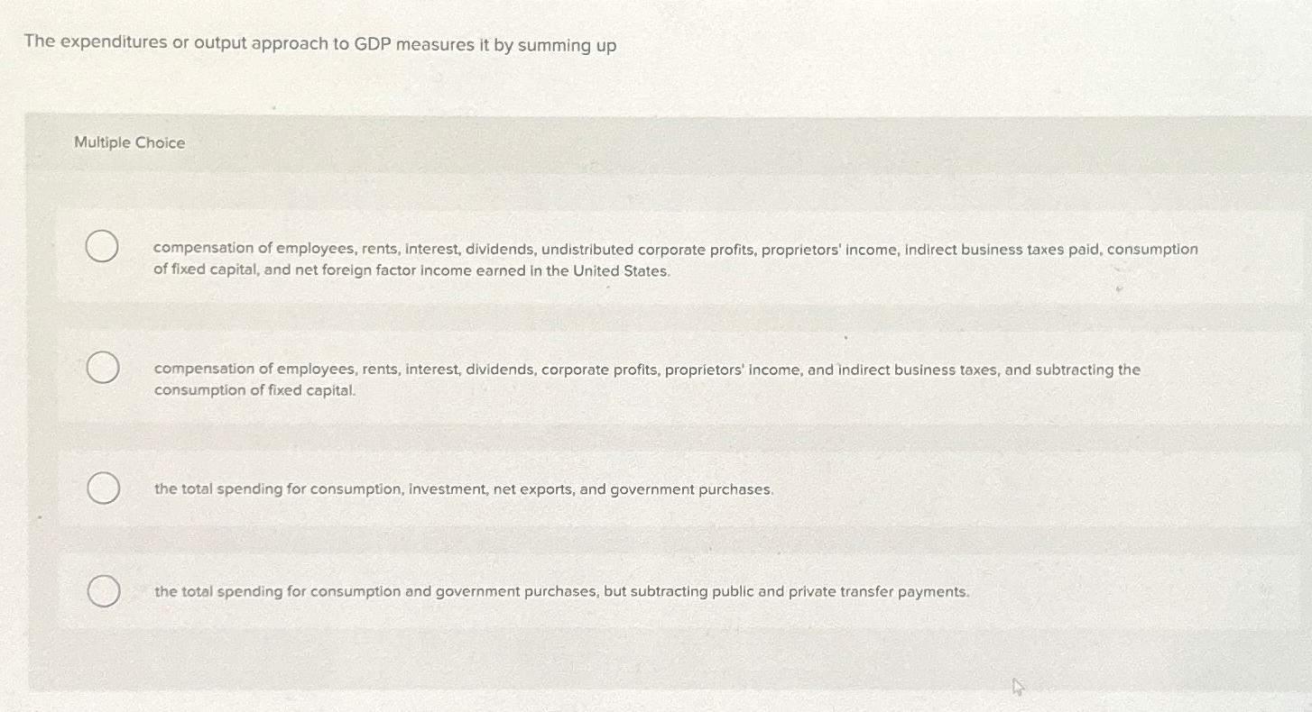 Solved The expenditures or output approach to GDP measures | Chegg.com