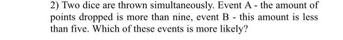 Solved 2) Two dice are thrown simultaneously. Event A - the | Chegg.com