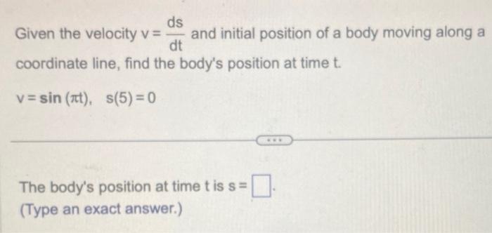 Solved Given the velocity v=dtds and initial position of a | Chegg.com