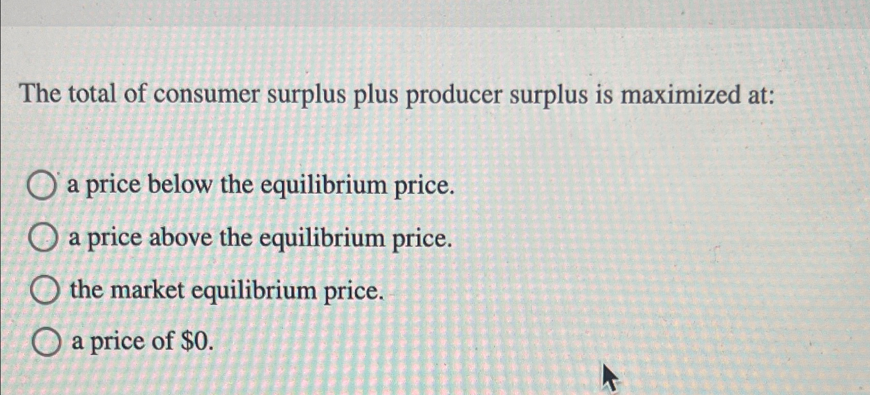 Solved The total of consumer surplus plus producer surplus | Chegg.com