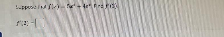 Solved Suppose that f(x)=5xe+4ex. ﻿Find f'(2).f'(2)= | Chegg.com