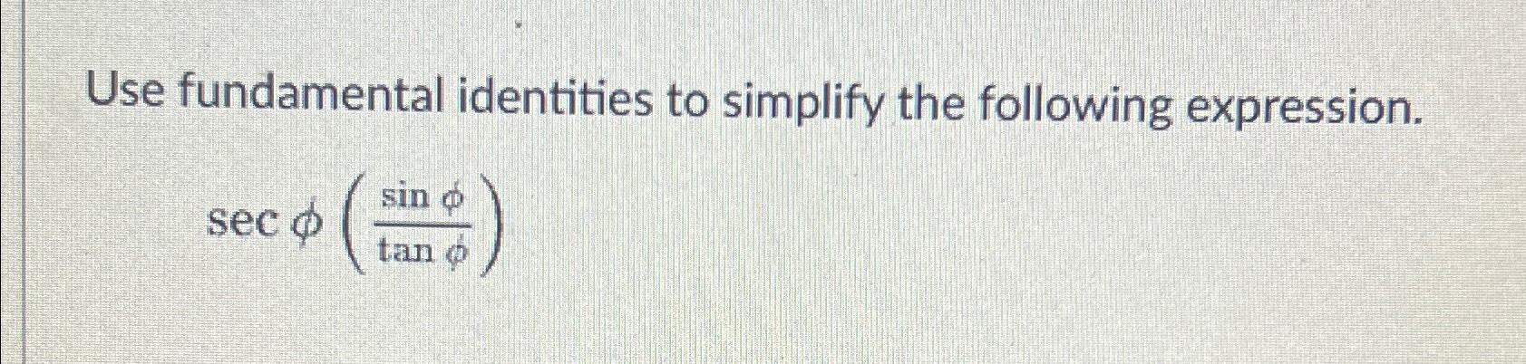 Solved Use fundamental identities to simplify the following | Chegg.com