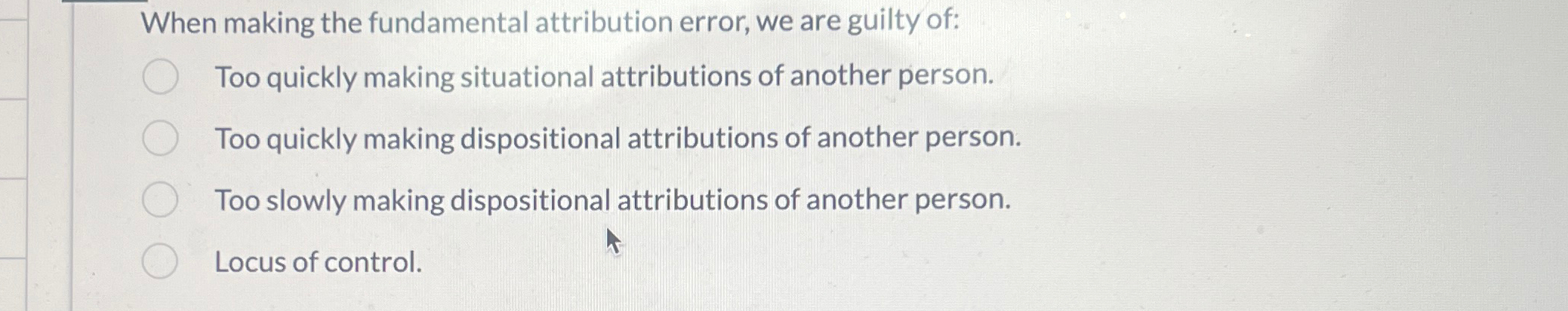 Solved When making the fundamental attribution error, we are | Chegg.com