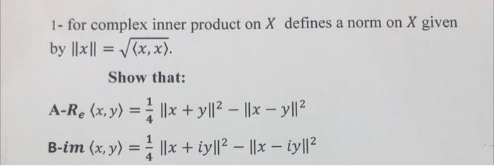 Solved 1- for complex inner product on X defines a norm on X | Chegg.com
