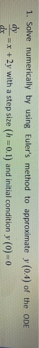 Solved 1. Solve numerically by using Euler's method to | Chegg.com