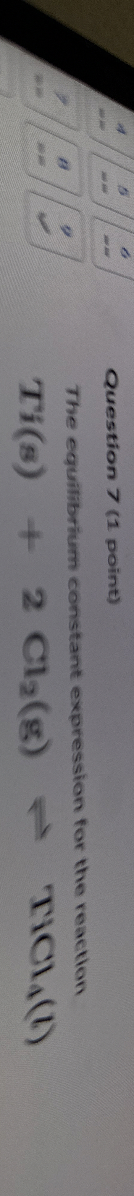 Solved Question 7 (1 ﻿point)The equilibrium constant | Chegg.com