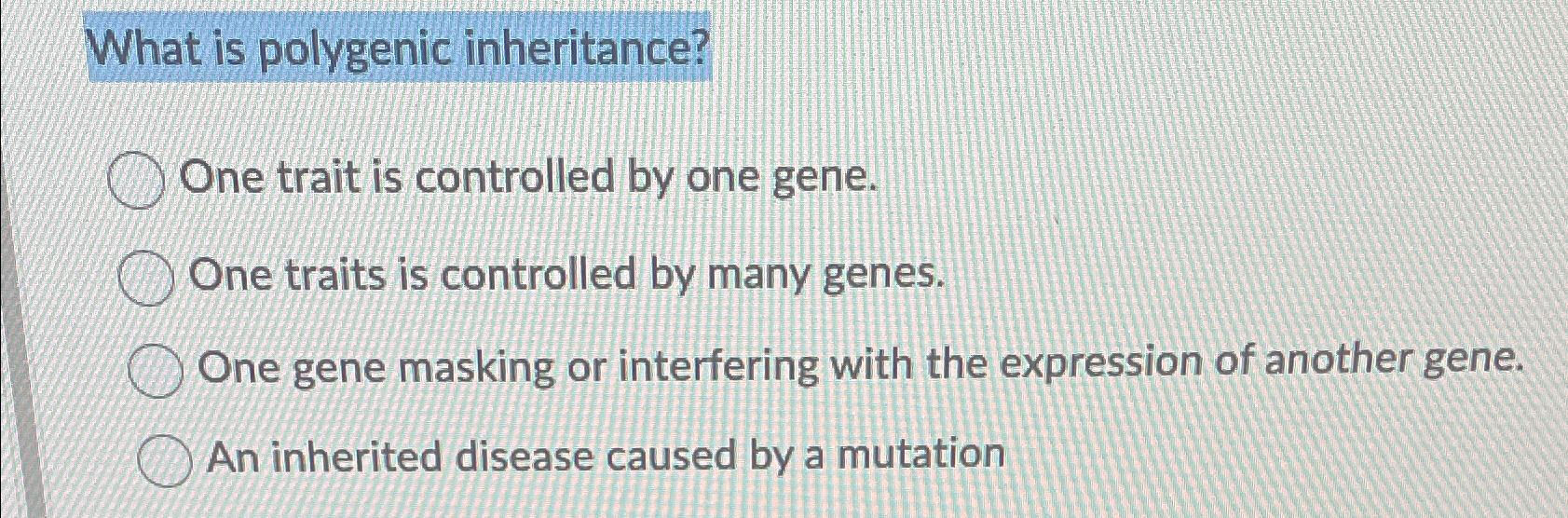 Solved What is polygenic inheritance?One trait is controlled | Chegg.com