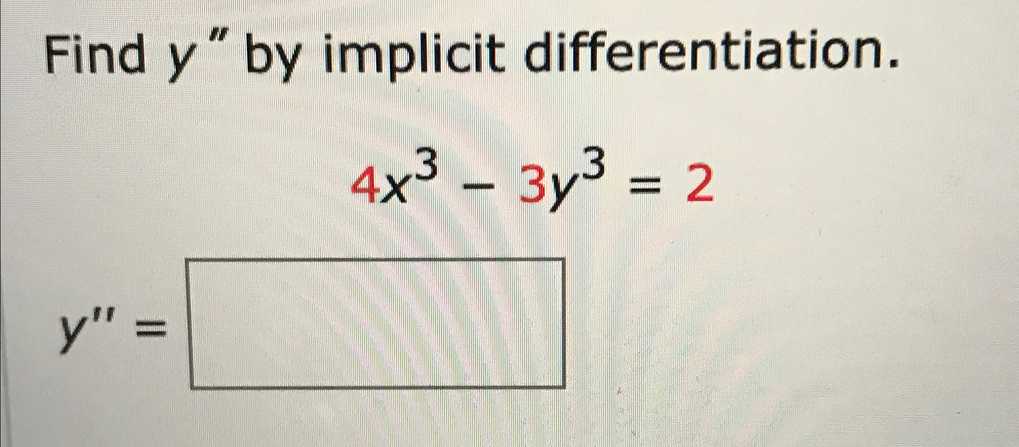 Solved Find y " ﻿by implicit differentiation.4x3-3y3=2y''= | Chegg.com