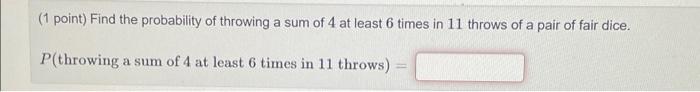 Solved (1 point) Find the probability of throwing a sum of 4 | Chegg.com