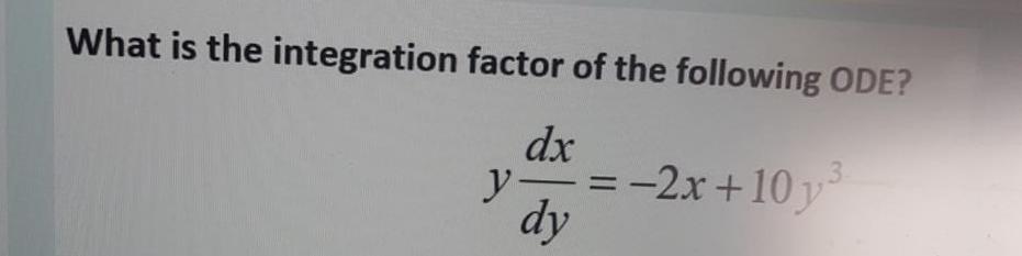 Solved What is the integration factor of the following ODE? | Chegg.com