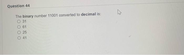 Solved Question 44 The binary number 11001 converted to | Chegg.com