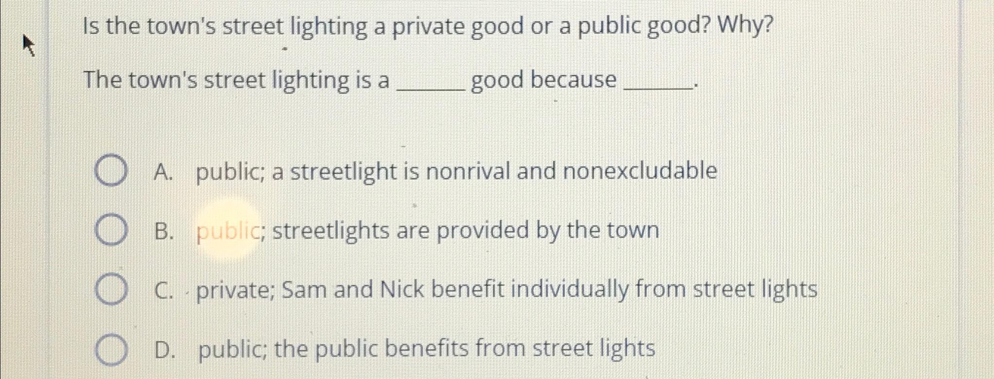 Solved Is the town's street lighting a private good or a | Chegg.com