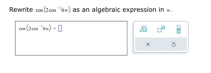 Solved Rewrite cos(2cos−16w) as an algebraic expression in | Chegg.com