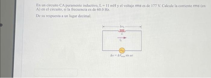 Solved En un circuito CA puramente inductivo, L=11mH y el | Chegg.com