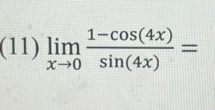 Solved (11) limx→0sin(4x)1−cos(4x)= | Chegg.com