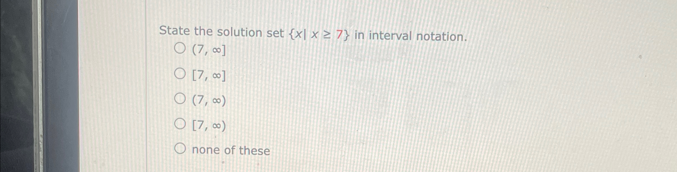 Solved State the solution set {x|x≥7} ﻿in interval | Chegg.com