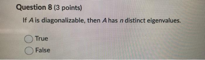 Solved Question 8 (3 points) If Ais diagonalizable, then | Chegg.com