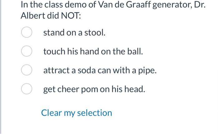 Solved In the class demo of Van de Graaff generator, Dr. | Chegg.com