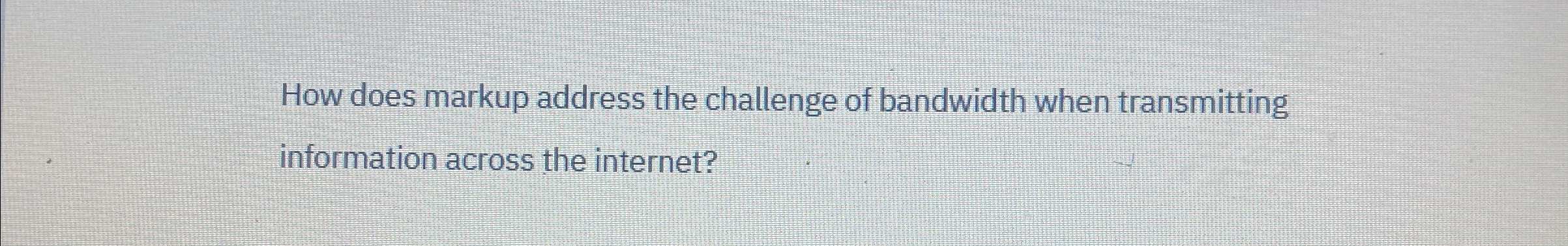 How does markup address the challenge of bandwidth | Chegg.com
