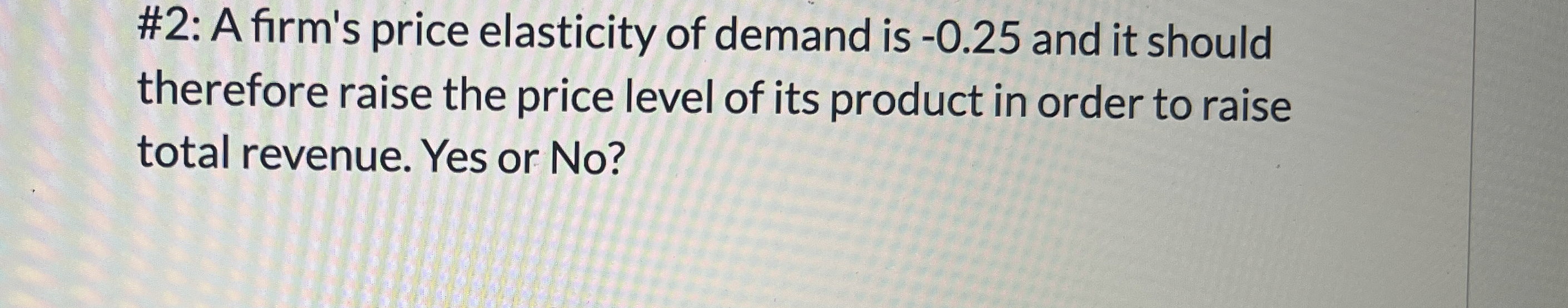Solved #2: A firm's price elasticity of demand is -0.25 ﻿and | Chegg.com
