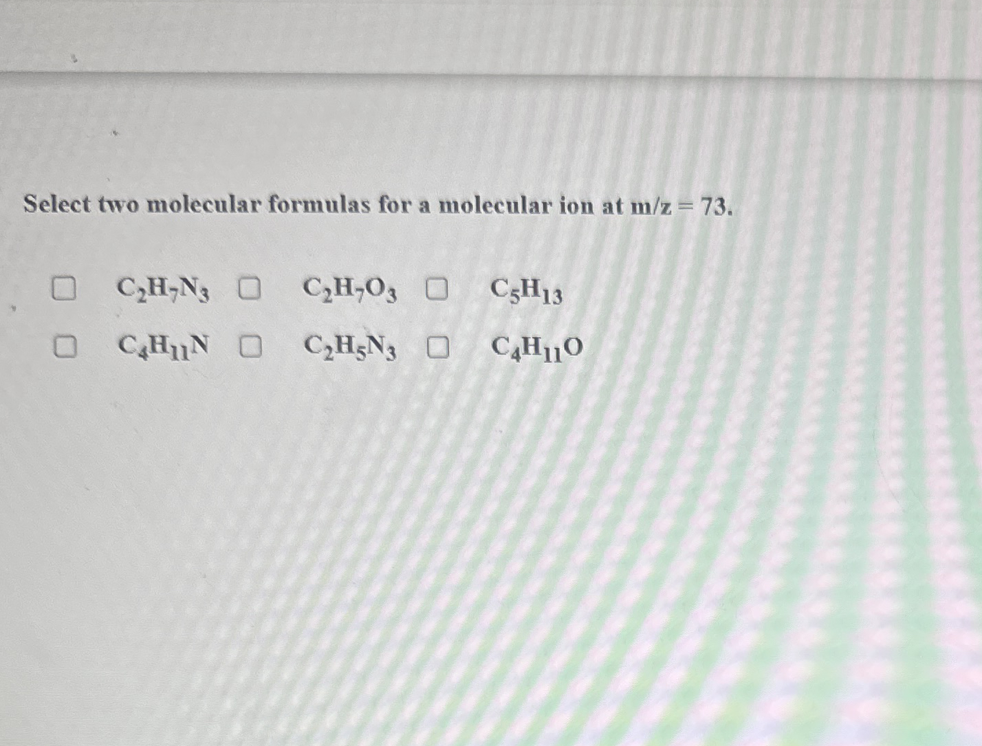Select two molecular formulas for a molecular ion at | Chegg.com