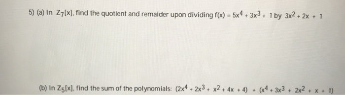 Solved 5) (a) In Z7[x], find the quotient and remaider upon | Chegg.com
