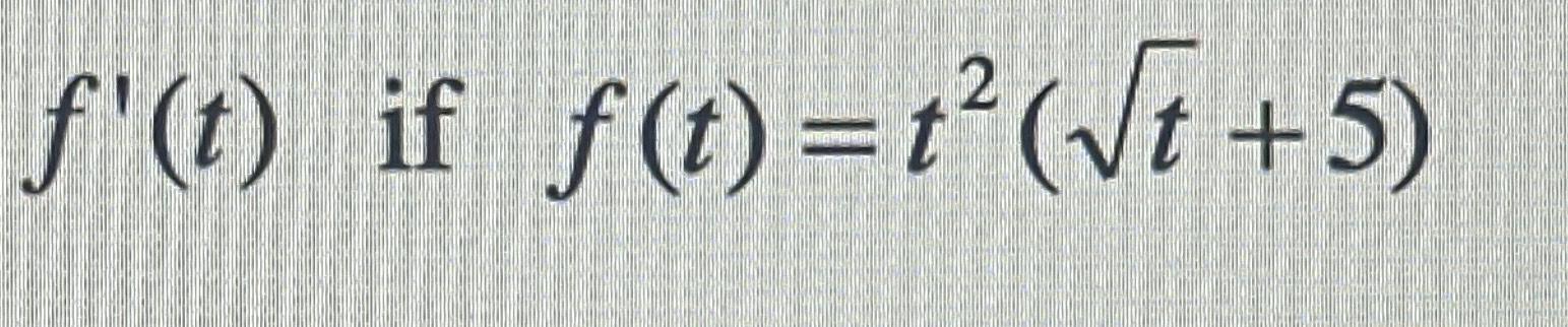Solved f'(t) ﻿if f(t)=t2(t2+5) | Chegg.com