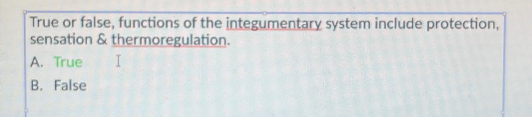 Solved True or false, functions of the integumentary system | Chegg.com