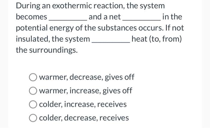 Solved During an exothermic reaction, the system becomes and | Chegg.com