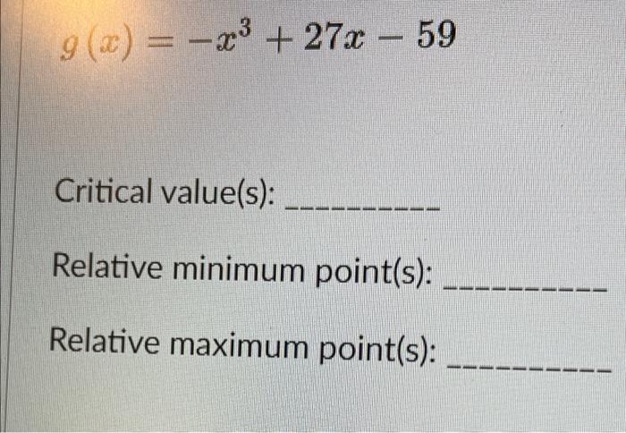 Solved g(x) = -x³+27x - 59 Critical value(s): Relative | Chegg.com