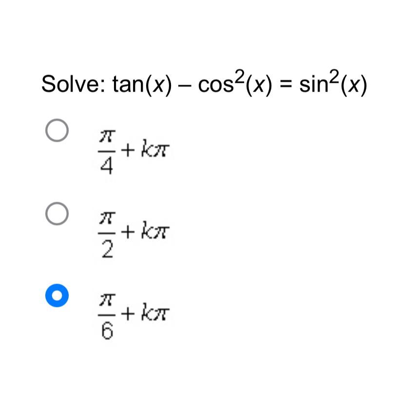 Solved Solve: tan(x)-cos2(x)=sin2(x)π4+kππ2+kππ6+kπ | Chegg.com