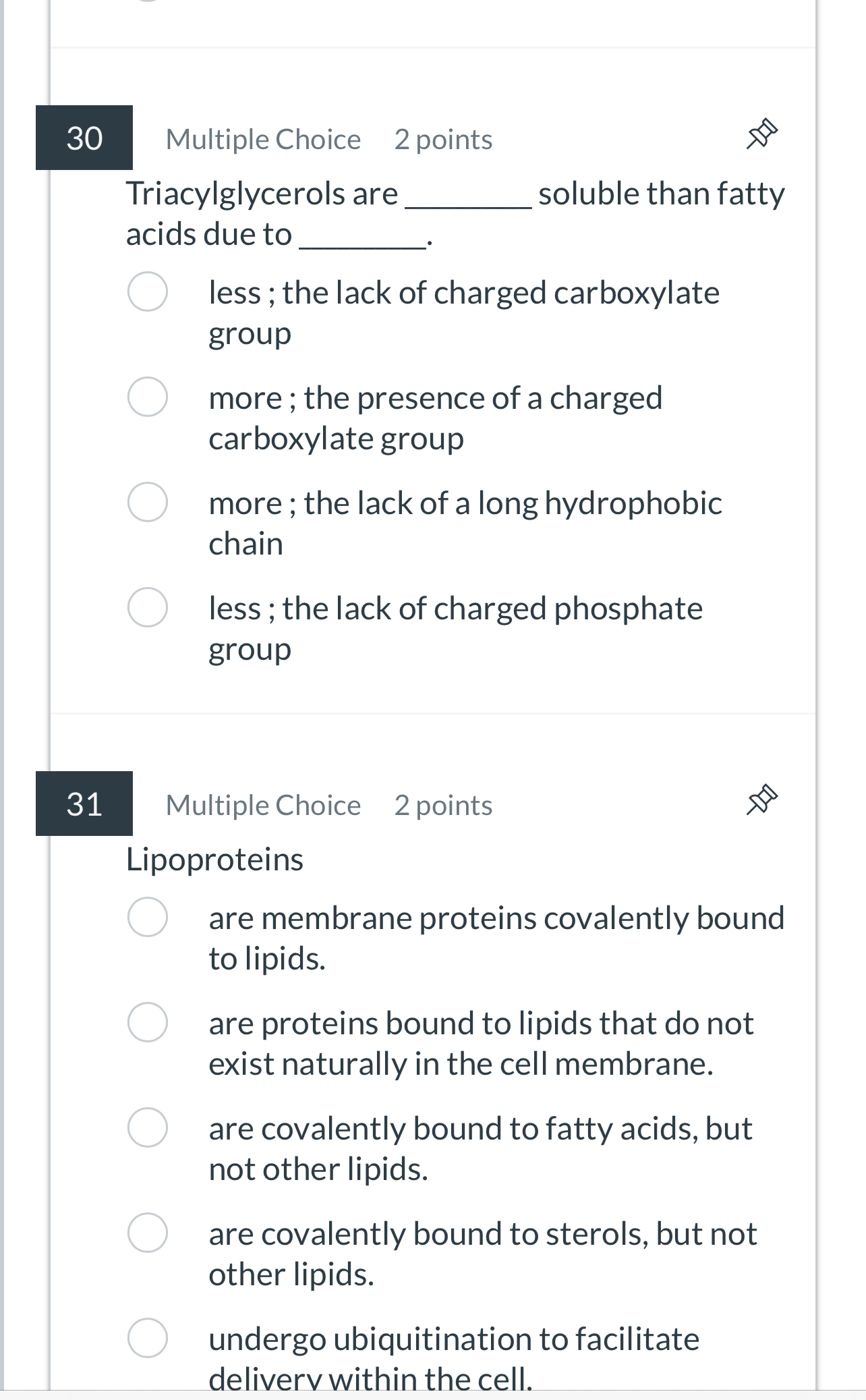 Solved 30Multiple Choice2 ﻿pointsTriacylglycerols aresoluble | Chegg.com