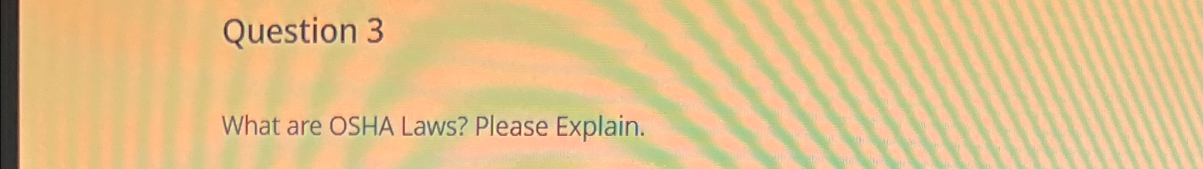 Solved Question 3What are OSHA Laws? Please Explain. | Chegg.com Solved Question 3What are OSHA Laws? Please Explain. | Chegg.com