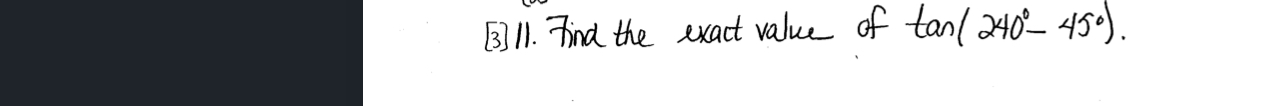 [3]11. ﻿Find the exact value of tan(240°-45°). | Chegg.com